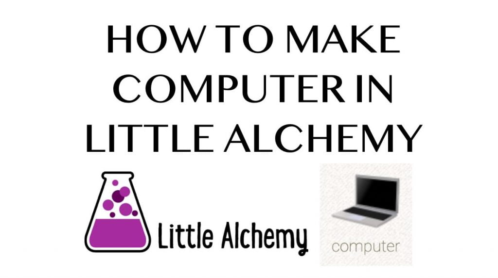 How To Make Computer In Little Alchemy Orclage