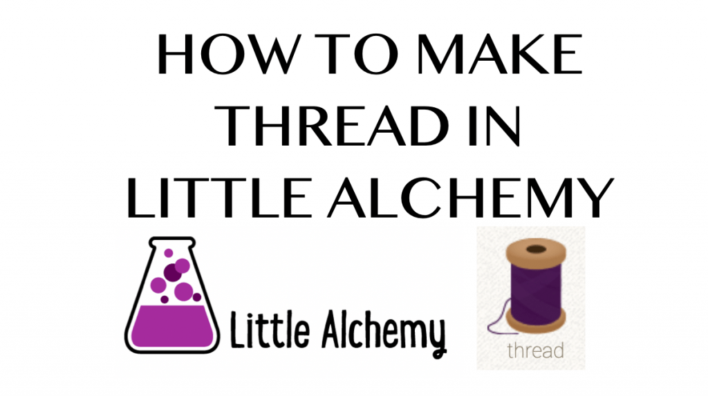 How To Make Thread In Little Alchemy Orclage